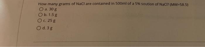 Solved How many grams of NaCl are contained in 500ml of a 5% | Chegg.com