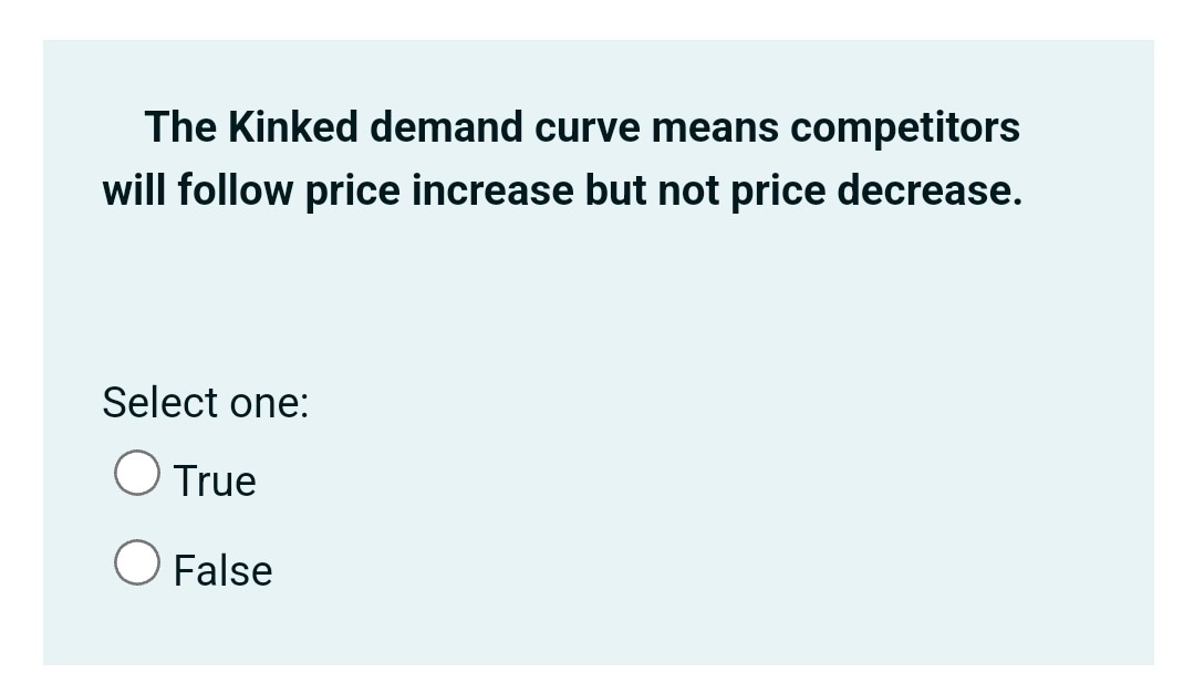 Solved The Kinked demand curve means competitors will follow | Chegg.com
