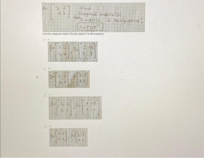 Solved A= O A) P matrix A= PDP Find the diagonal matrix (D) | Chegg.com