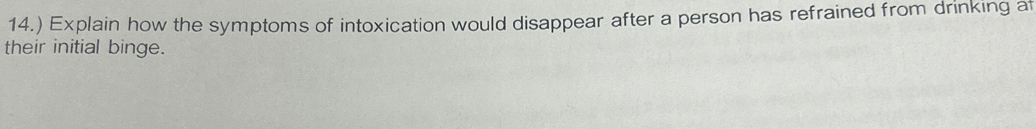 Solved 14.) ﻿Explain how the symptoms of intoxication would | Chegg.com