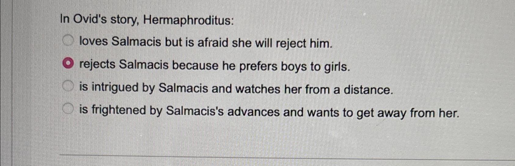 Solved In Ovid's story, Hermaphroditus:A. ﻿Loves Salmacis | Chegg.com