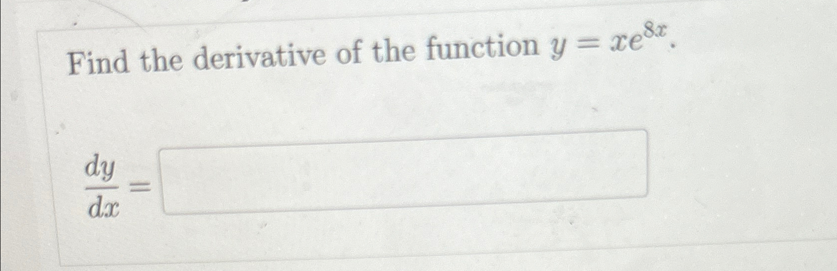 Solved Find the derivative of the function y=xe8x.dydx= | Chegg.com