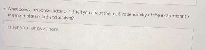 Solved 5. What does a response factor of 1.5 tell you about | Chegg.com
