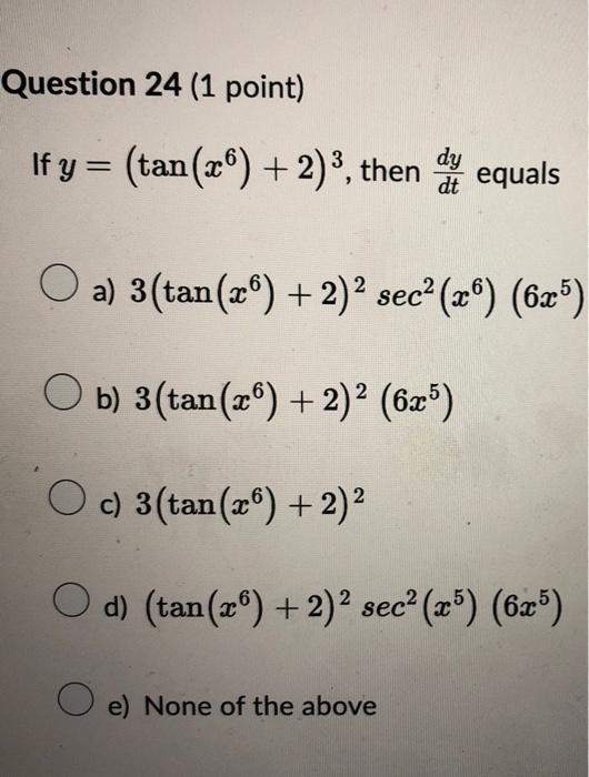 Solved y=(tan(x6)+2)3, then dtdy equals a) | Chegg.com