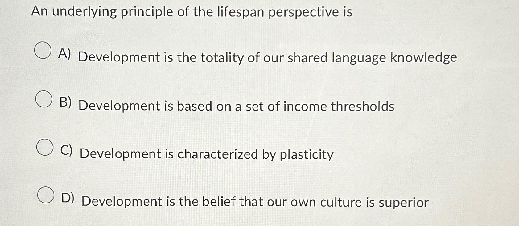 Solved An underlying principle of the lifespan perspective | Chegg.com