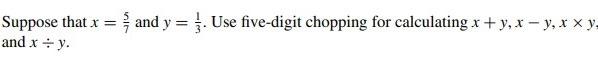 Solved Suppose that x=75 and y=31. Use five-digit chopping | Chegg.com