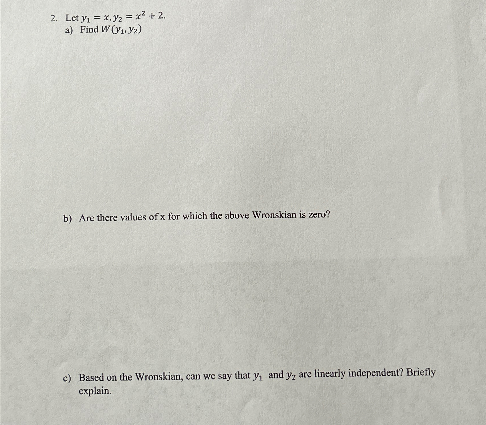 Solved Let y1=x,y2=x2+2.a) ﻿Find W(y1,y2)b) ﻿Are there | Chegg.com