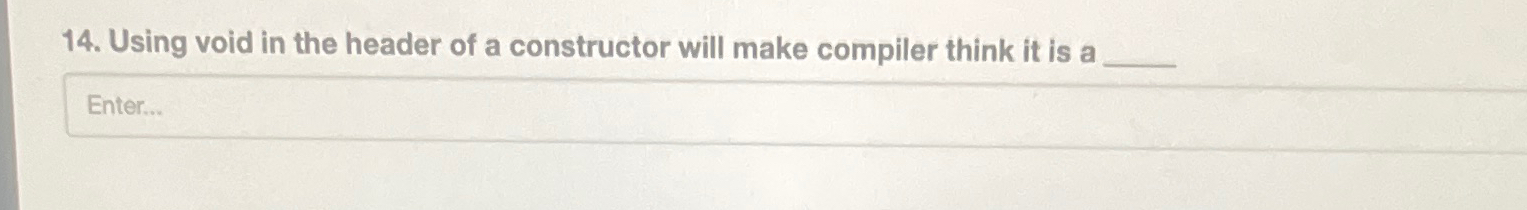 Solved Using void in the header of a constructor will make | Chegg.com
