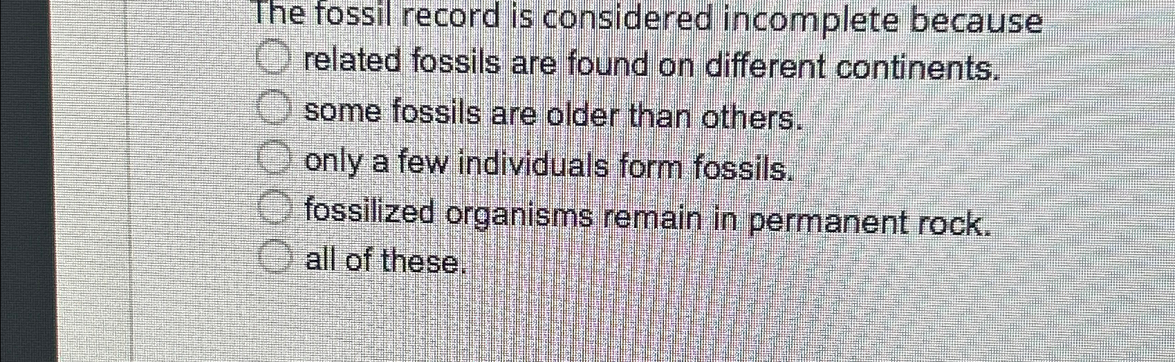 Solved The fossil record is considered incomplete | Chegg.com