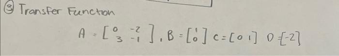 Solved (3) Transfer Function A=[03−2−1],B=[10]C=[01] | Chegg.com