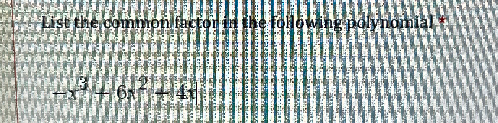 Solved List the common factor in the following polynomial | Chegg.com