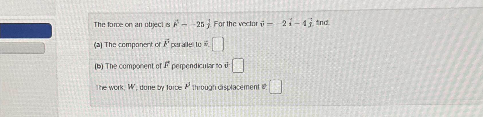 Solved The force on an object is vec(F)=-25vec(j). ﻿For the | Chegg.com