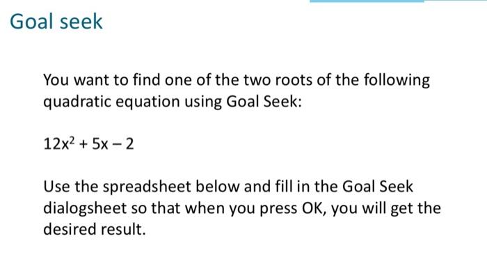 Goal seek You want to find one of the two roots of | Chegg.com