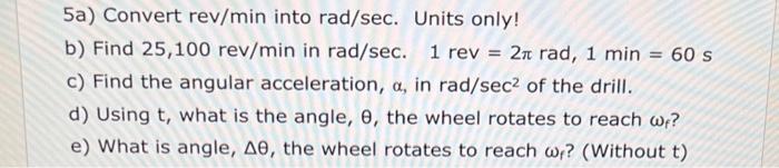 Solved 5a) Convert rev/min into rad/sec. Units only! b) Find | Chegg.com