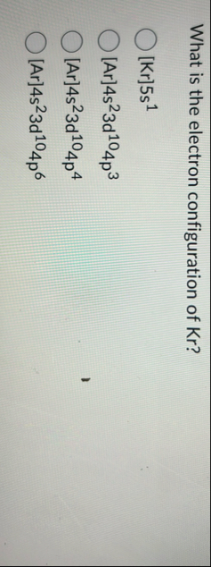 Solved What is the electron configuration of Kr | Chegg.com