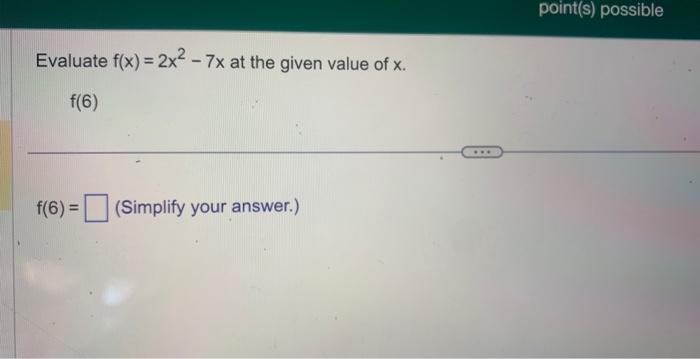 Solved Evaluate f(x)=2x2−7x at the given value of x. f(6) | Chegg.com