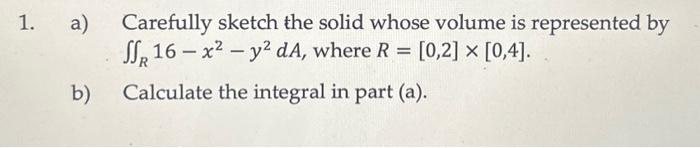 Solved 1. a) Carefully sketch the solid whose volume is | Chegg.com