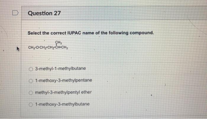 Solved D Question 27 Select the correct IUPAC name of the | Chegg.com