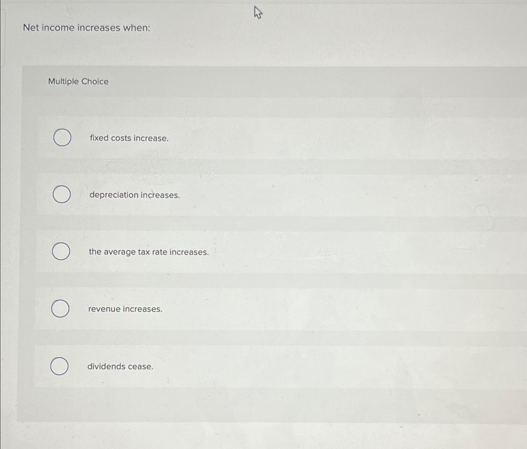 Solved Net income increases when:Multiple Choicefixed costs | Chegg.com