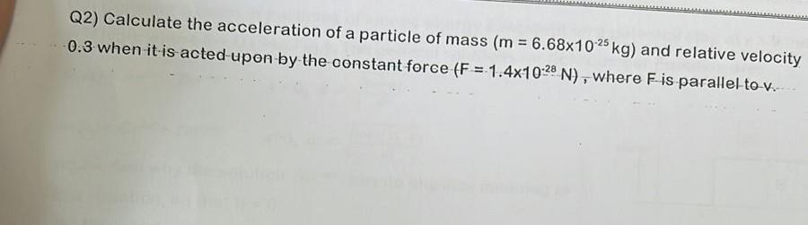 Solved Q2) Calculate the acceleration of a particle of mass | Chegg.com