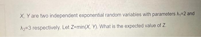 Solved X,Y are two independent exponential random variables | Chegg.com