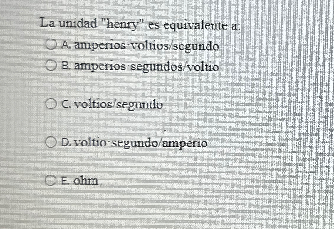 Solved La unidad "henry" es equivalente a:A. | Chegg.com