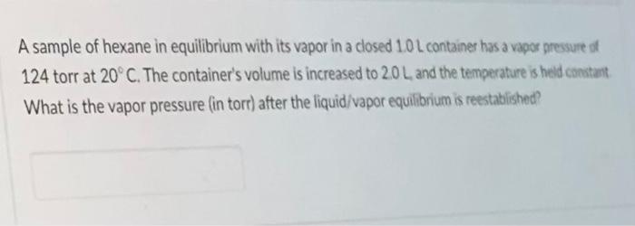 Solved A sample of hexane in equilibrium with its vapor in a | Chegg.com