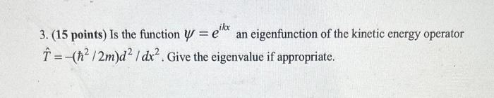 Solved 3. (15 points) Is the function ψ=eikx an | Chegg.com