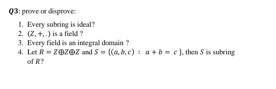Solved Q3: prove or disprove: 1. Every subring is ideal? 2. | Chegg.com