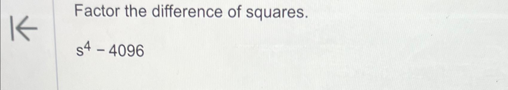 Solved Factor the difference of squares.s4-4096 | Chegg.com