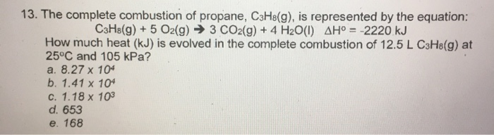 Solved 13. The complete combustion of propane, C3H8(9), is | Chegg.com