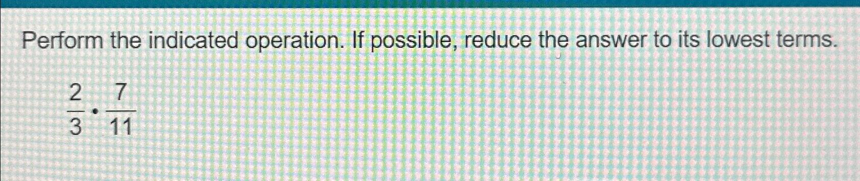 Solved Perform the indicated operation. If possible, reduce | Chegg.com