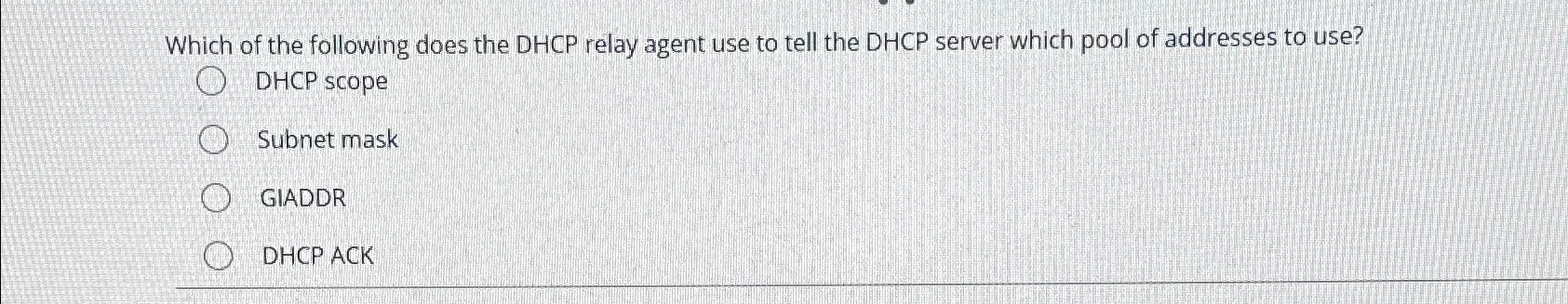 Solved Which of the following does the DHCP relay agent use | Chegg.com