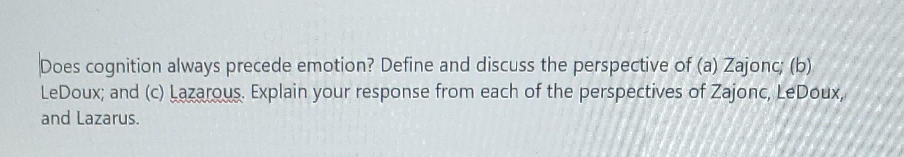 Solved Does cognition always precede emotion? Define and | Chegg.com