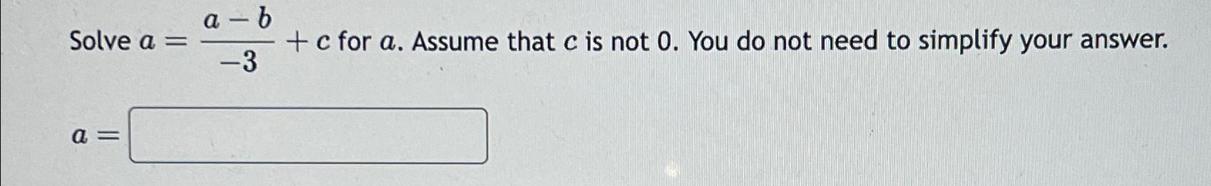 Solved Solve a=a-b-3+c ﻿for a. ﻿Assume that c ﻿is not 0 . | Chegg.com