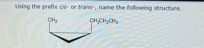 Solved Using the prefix cis- or trans-, name the following | Chegg.com