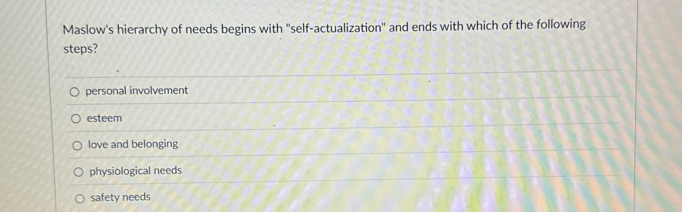 Solved Maslow's hierarchy of needs begins with | Chegg.com