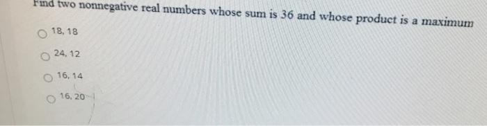 Solved Find two nonnegative real numbers whose sum is 36 and | Chegg.com