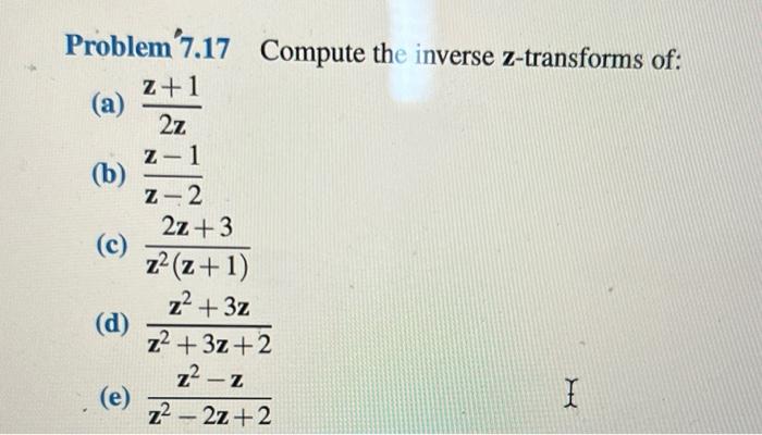 Solved Problem'7.17 Compute the inverse z-transforms of: z+1 | Chegg.com