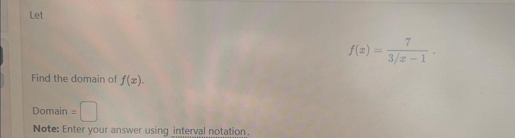 Solved Letf(x)=73x-1Find the domain of f(x).Domain =Note: | Chegg.com