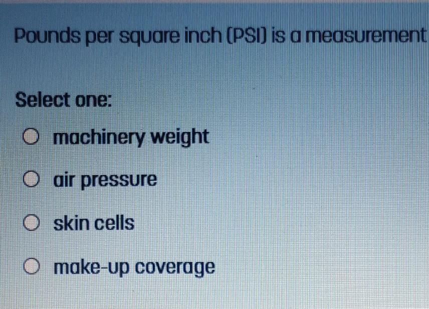 Solved Pounds per square inch (PSI) is a measurement Select | Chegg.com