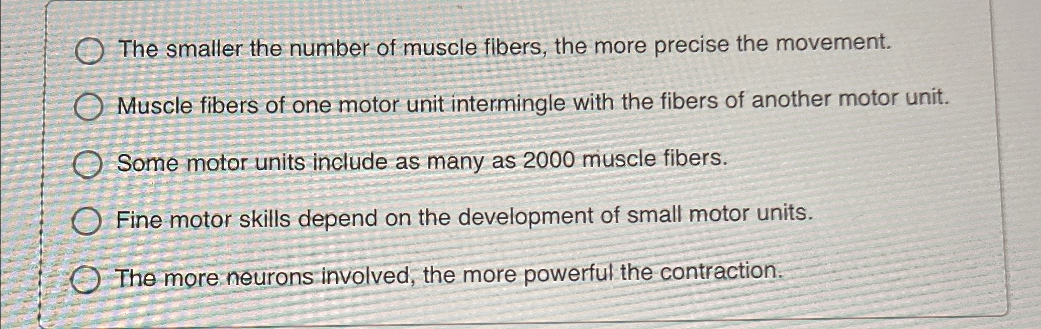 Solved The smaller the number of muscle fibers, the more | Chegg.com