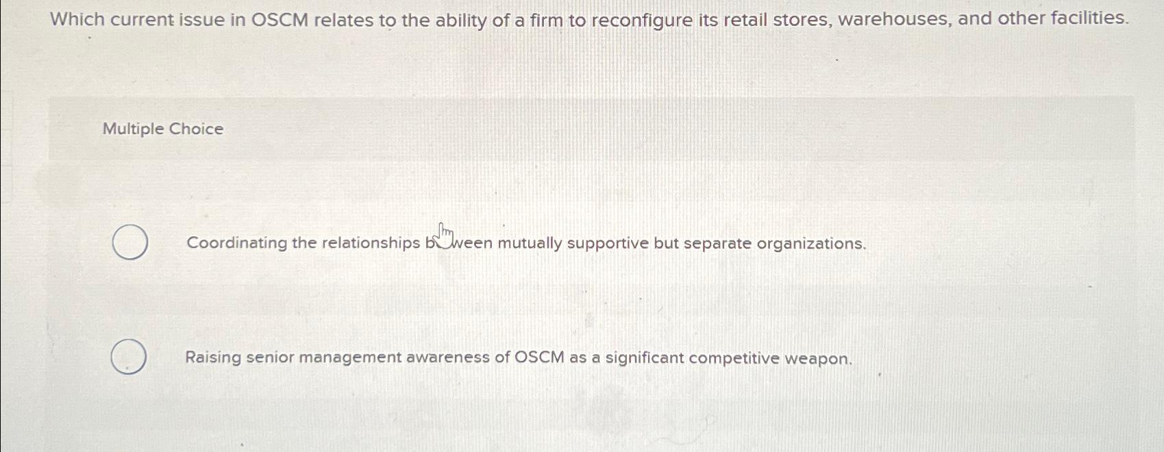 Solved Which current issue in OSCM relates to the ability of | Chegg.com