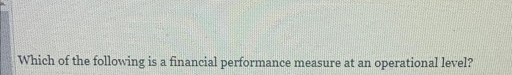 Solved Which of the following is a financial performance | Chegg.com