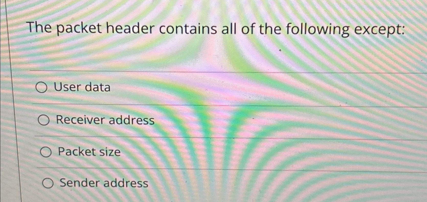 Solved The packet header contains all of the following | Chegg.com