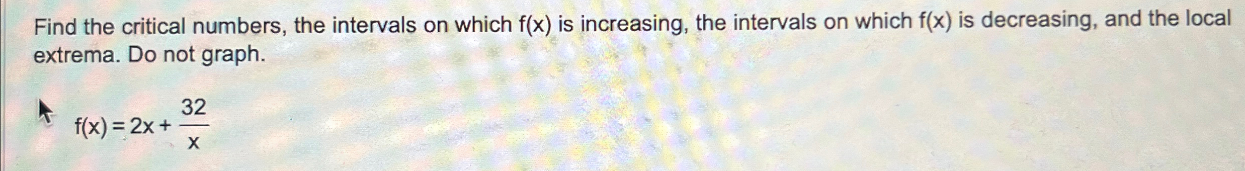 Solved Find the critical numbers, the intervals on which | Chegg.com