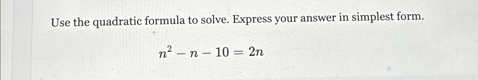 Solved Use the quadratic formula to solve. Express your | Chegg.com