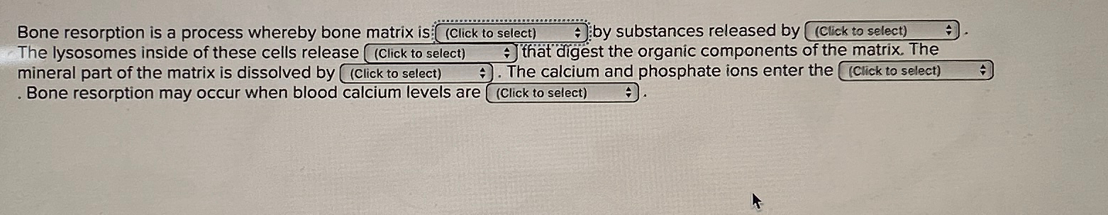 Solved Bone resorption is a process whereby bone matrix is: | Chegg.com