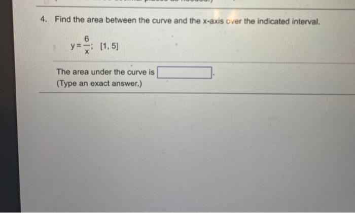 Solved 4. Find the area between the curve and the x-axis | Chegg.com