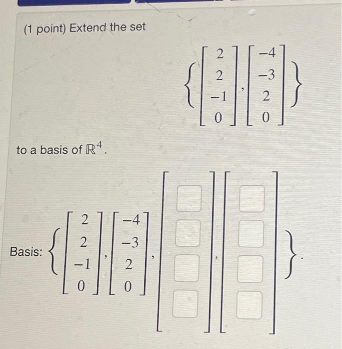 Solved (1 point) Extend the set to a basis of R4. Basis: y 2 | Chegg.com